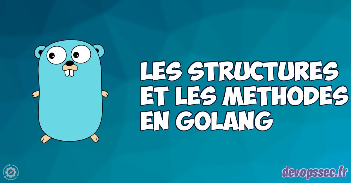 Les structures et les méthodes en GoLang